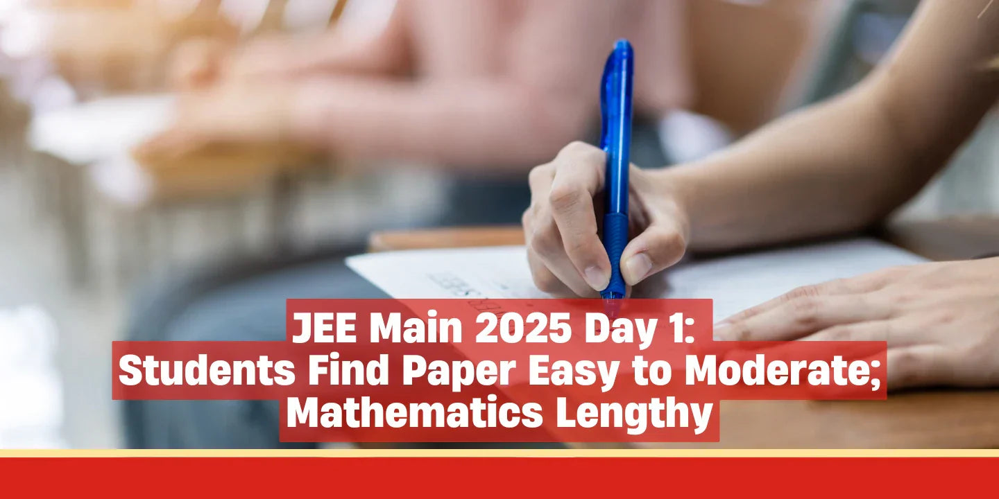 JEE Main 2025 Day 1: Students Find Paper Easy to Moderate; Mathematics ...