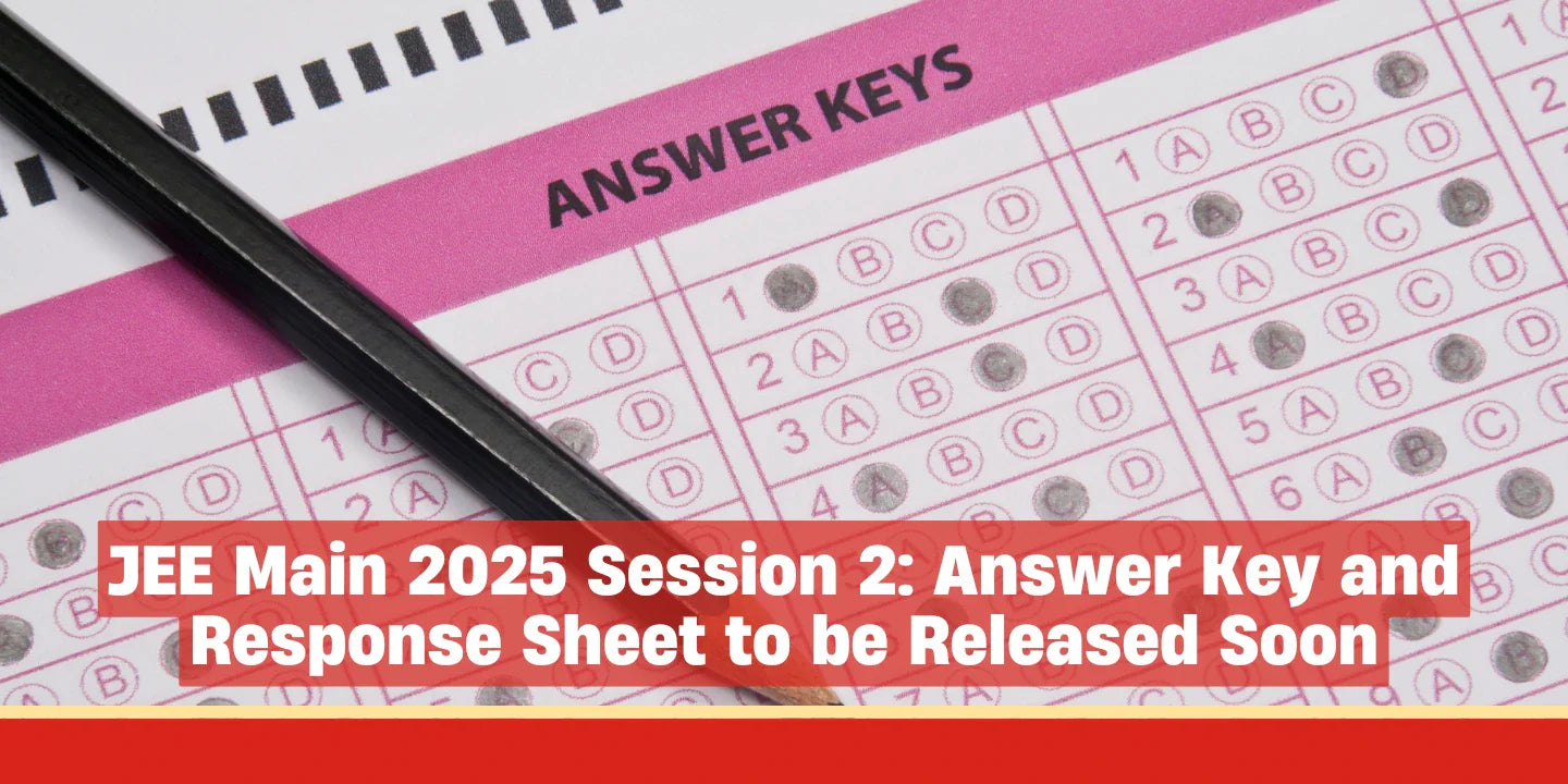 JEE Main 2025 Session 2: Answer Key and Response Sheet to be Released ...
